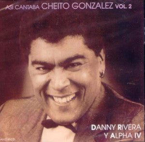 DANNY RIVERA Y ALPHA IV - Así cantaba Cheíto González Vol. 2 ...